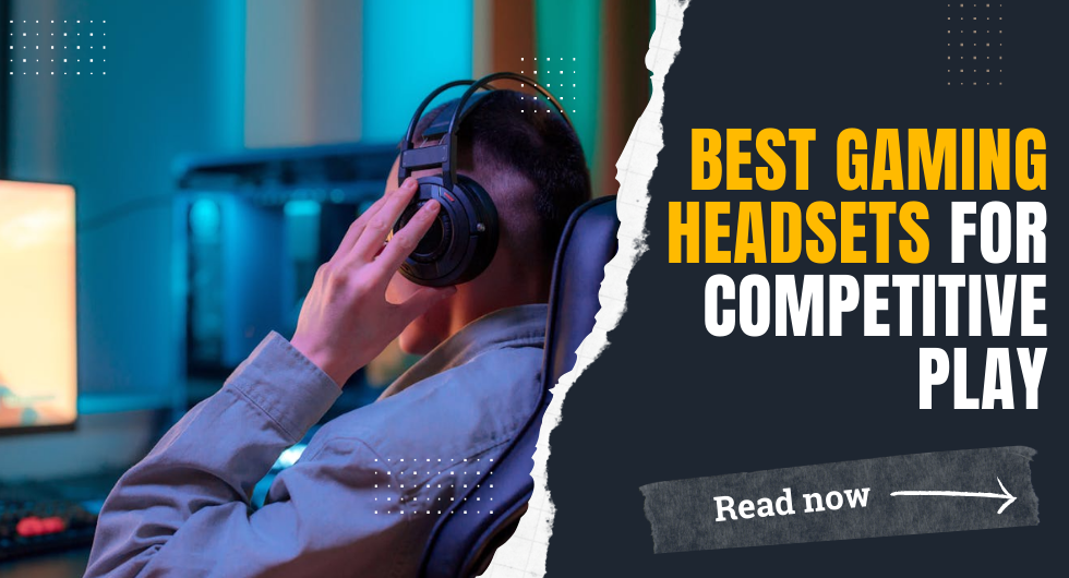Best Gaming Headsets for Competitive Play – GAMORY