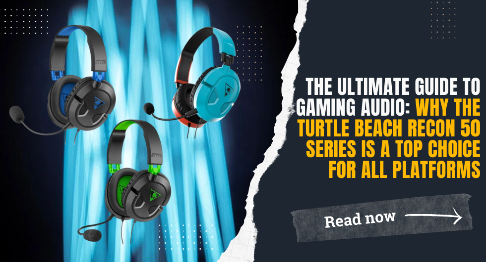The Ultimate Guide to Gaming Audio: Why the Turtle Beach Recon 50 ...
