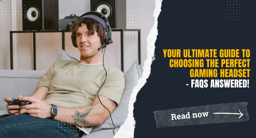 Your Ultimate Guide to Choosing the Perfect Gaming Headset - FAQs ...